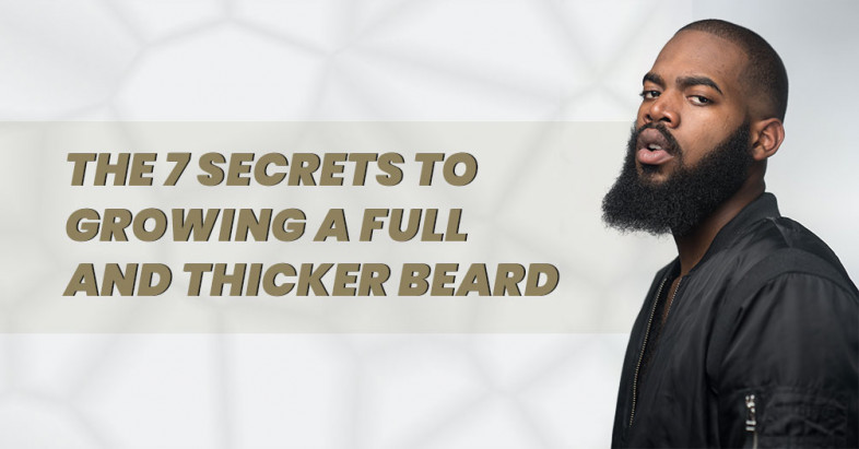The 7 Secrets to Growing a Full and Thicker Beard – Marley Men's ...